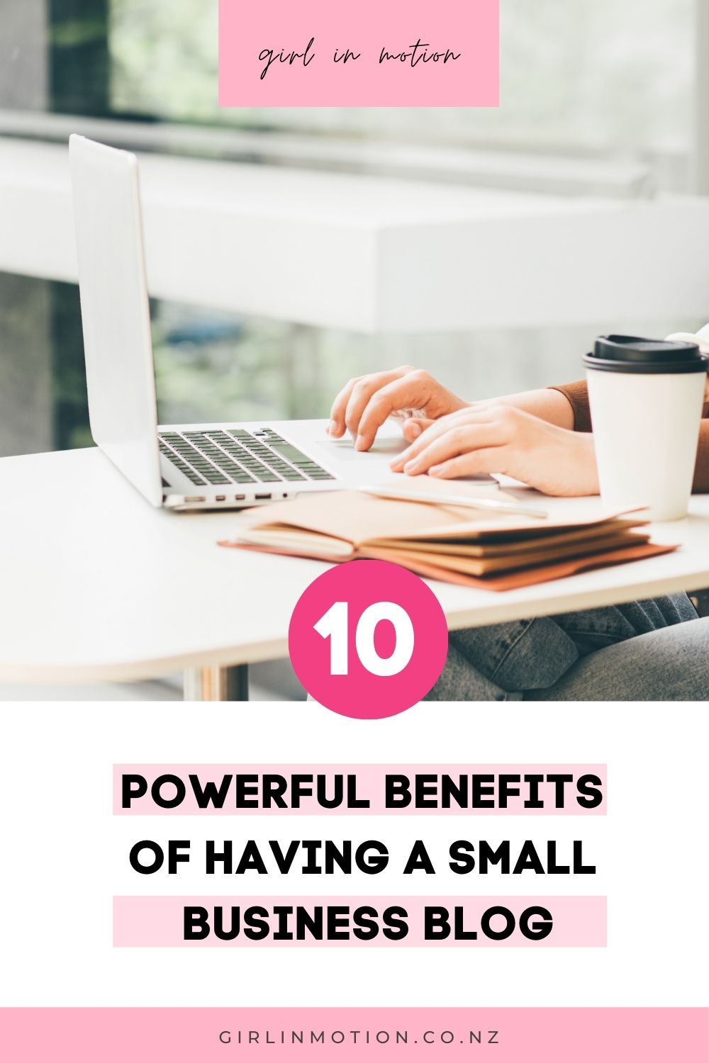 10 Powerful Benefits of a Small Business Blog - Girl in Motion