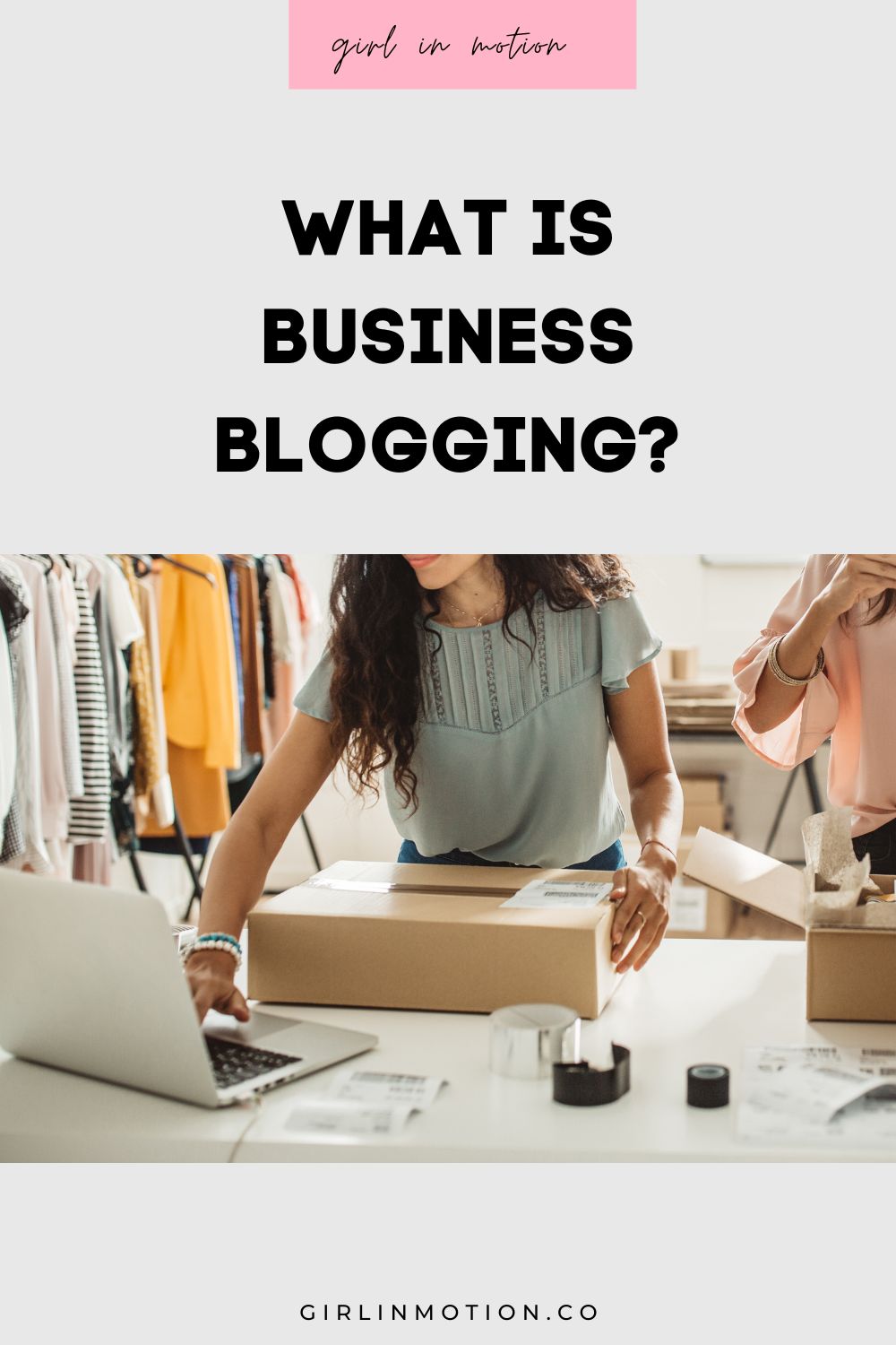 What Is Business Blogging and Why Does It Matter? - Girl in Motion